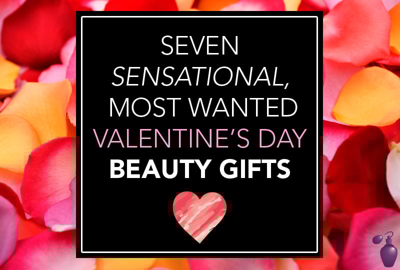 7 Sensational Most Wanted Valentines Day Beauty Gifts Eau Talk The